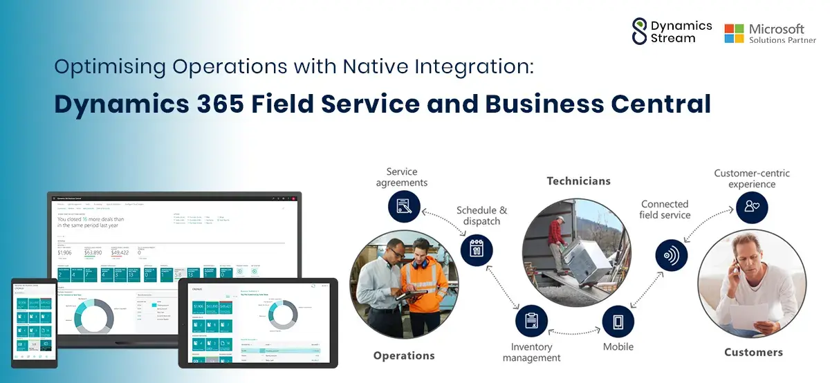 Optimising Operations with Native Integration: Dynamics 365 Field Service and Business Central